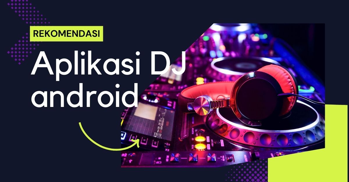 10+ Rekomendasi Aplikasi DJ android Terbaik 2024
