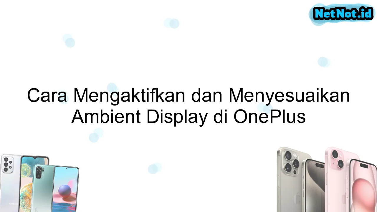 Cara Mengaktifkan dan Menyesuaikan Ambient Display di OnePlus