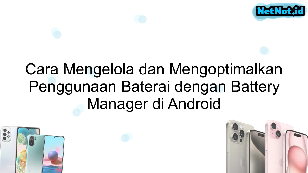 Cara Mengelola dan Mengoptimalkan Penggunaan Baterai dengan Battery ...