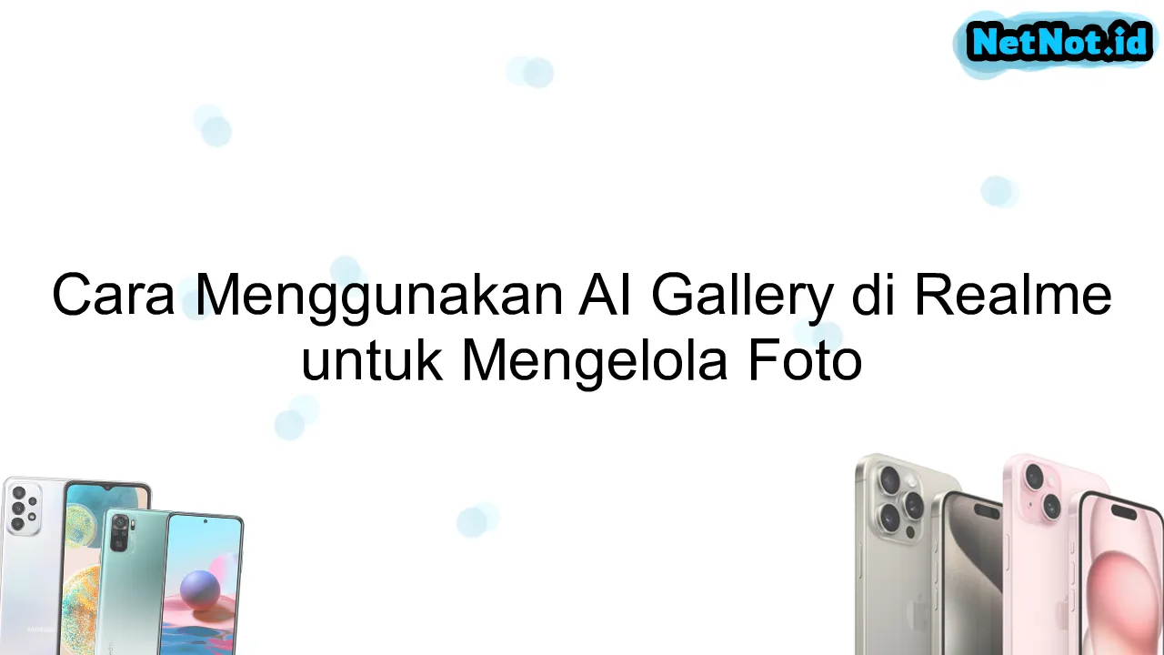 Cara Menggunakan AI Gallery di Realme untuk Mengelola Foto