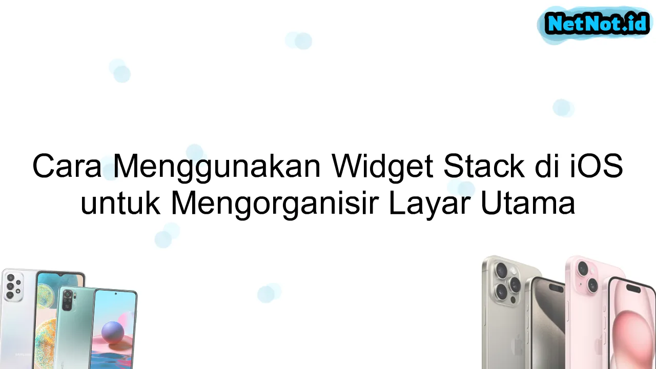 Cara Menggunakan Widget Stack di iOS untuk Mengorganisir Layar Utama