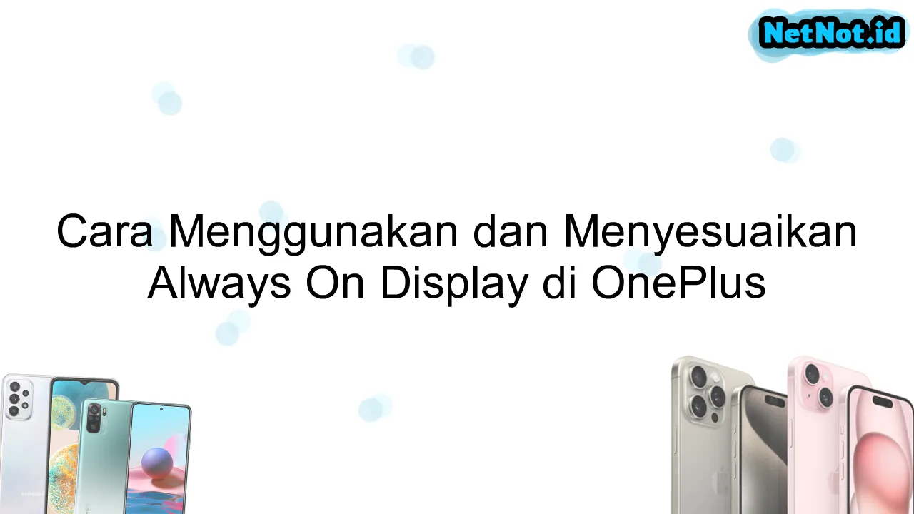 Cara Menggunakan dan Menyesuaikan Always On Display di OnePlus