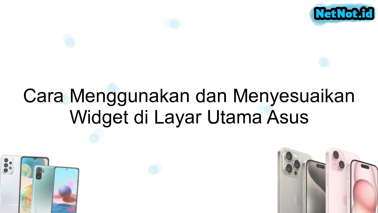 Cara Menggunakan dan Menyesuaikan Widget di Layar Utama Asus