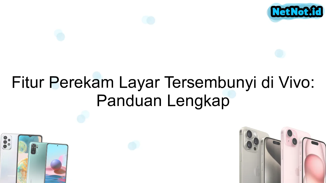 Fitur Perekam Layar Tersembunyi di Vivo: Panduan Lengkap