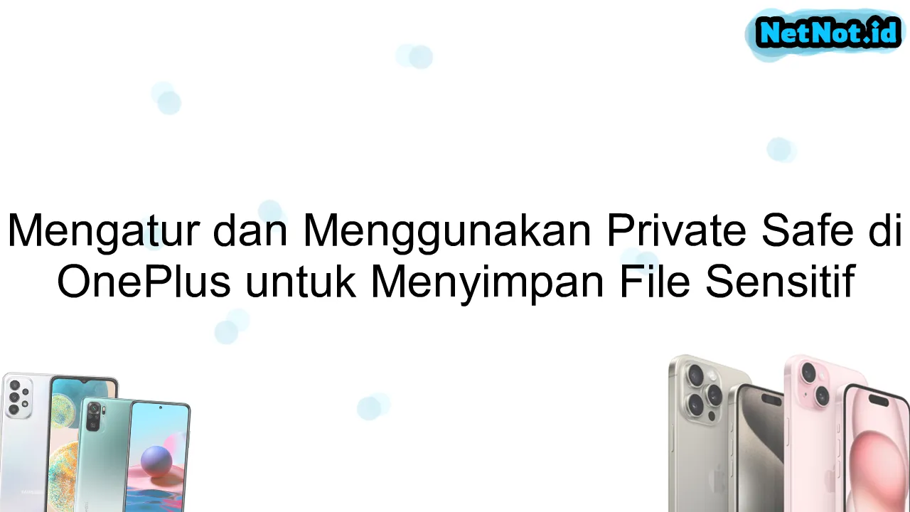 Mengatur dan Menggunakan Private Safe di OnePlus untuk Menyimpan File ...