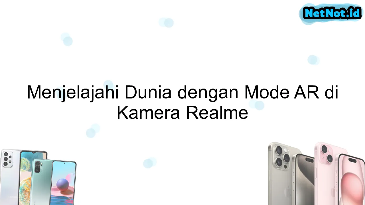 Menjelajahi Dunia dengan Mode AR di Kamera Realme