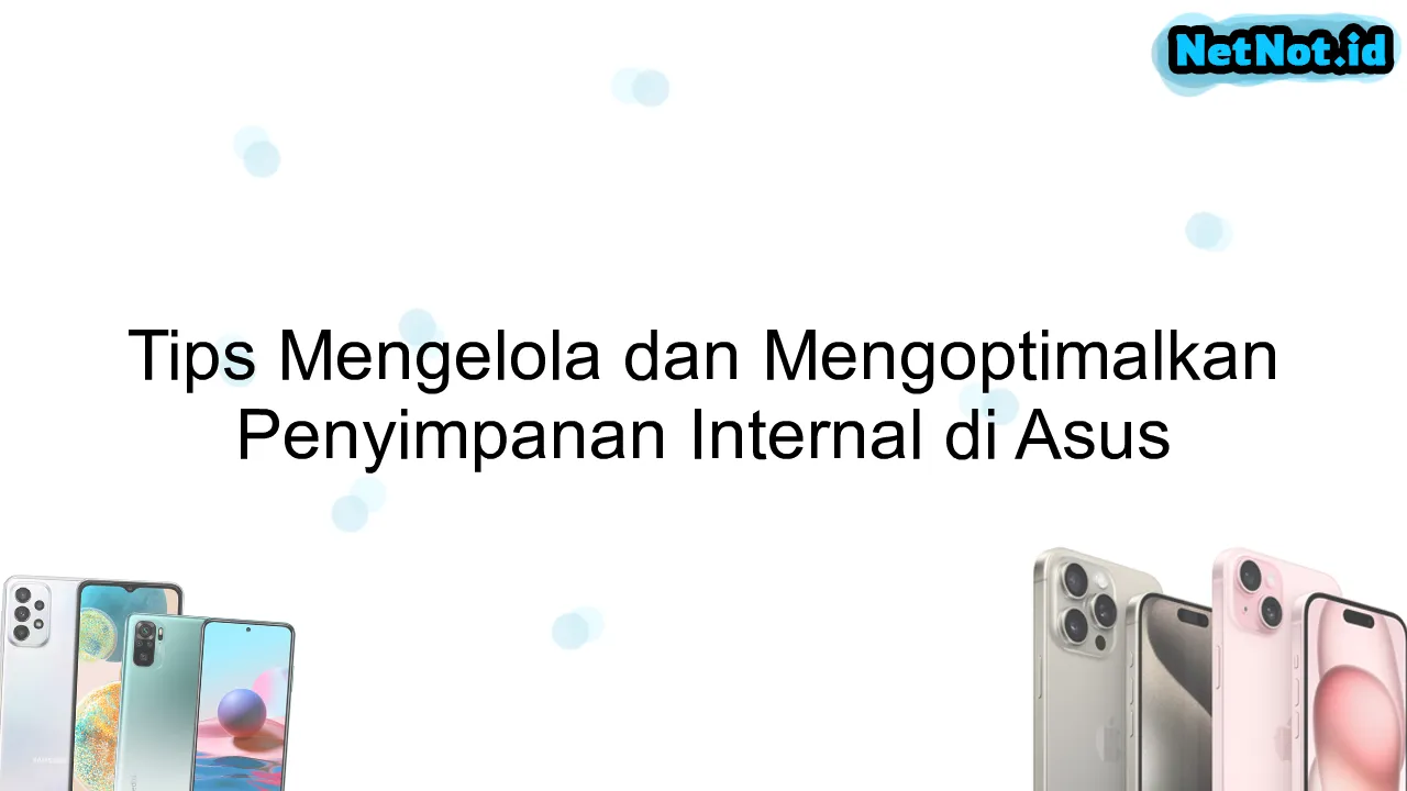 Tips Mengelola dan Mengoptimalkan Penyimpanan Internal di Asus