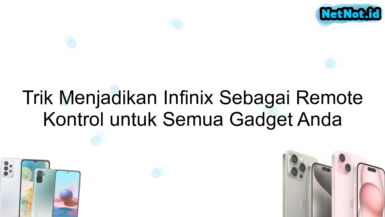 Trik Menjadikan Infinix Sebagai Remote Kontrol untuk Semua Gadget Anda